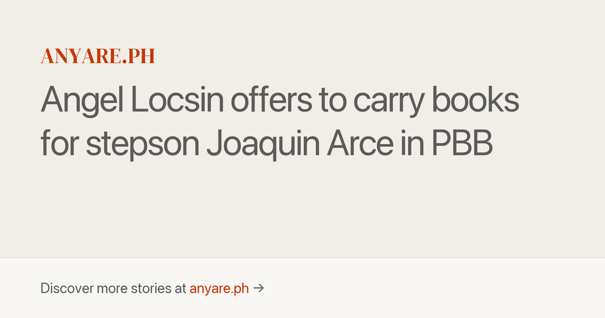 Angel Locsin offers to carry books for stepson Joaquin Arce in PBB ...