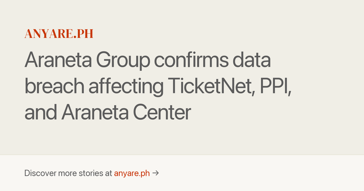 Araneta Group confirms data breach affecting TicketNet, PPI, and ...