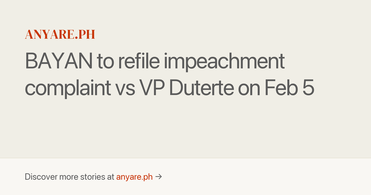 BAYAN to refile impeachment complaint vs VP Duterte on Feb 5 — Anyare.ph