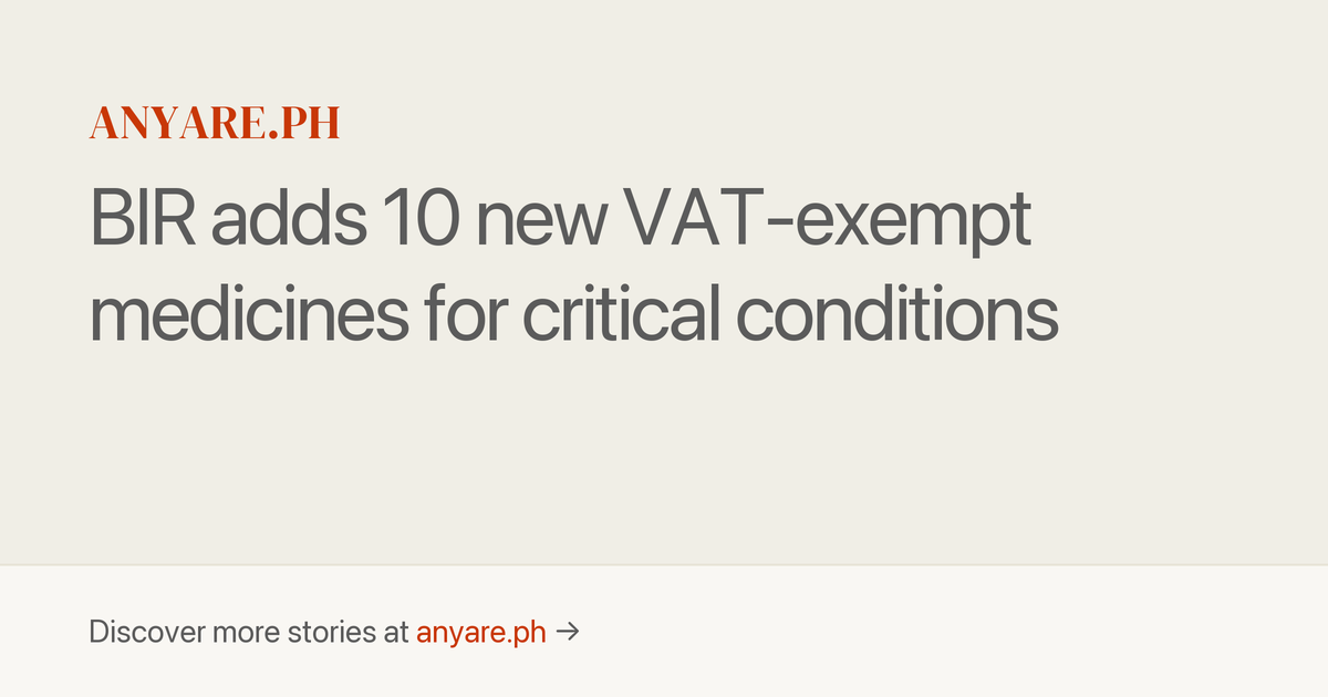 BIR adds 10 new VAT-exempt medicines for critical conditions — Anyare.ph