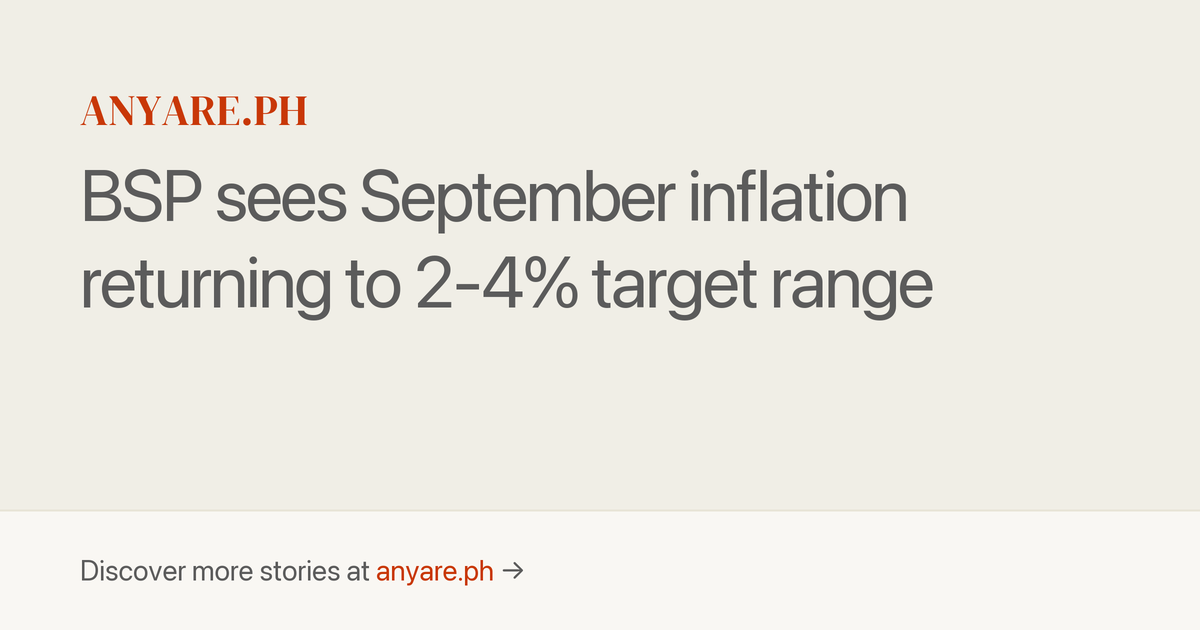 BSP sees September inflation returning to 2-4% target range — Anyare.ph