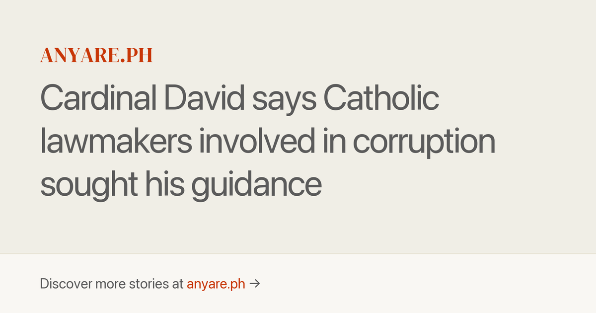 Cardinal David says Catholic lawmakers involved in corruption sought ...