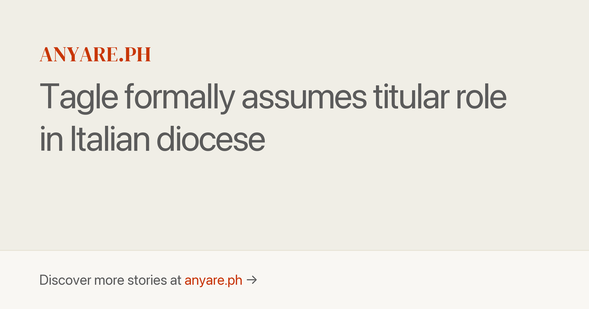 Tagle formally assumes titular role in Italian diocese — Anyare.ph