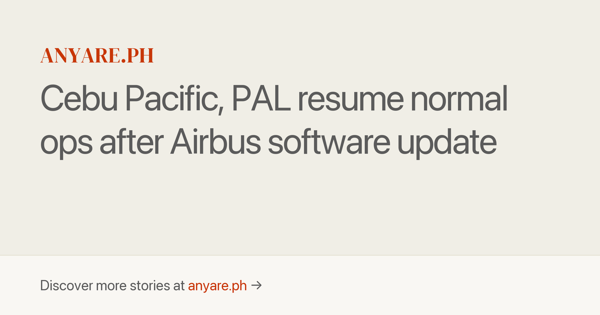 Cebu Pacific, PAL resume normal ops after Airbus software update ...