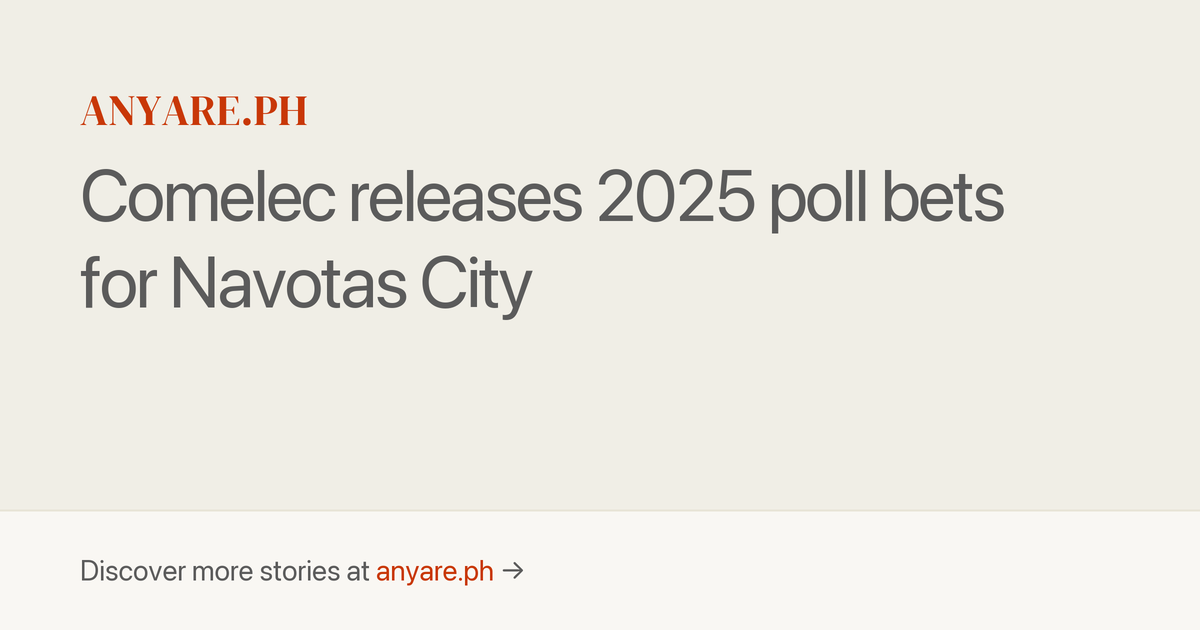 Comelec releases 2025 poll bets for Navotas City — Anyare.ph