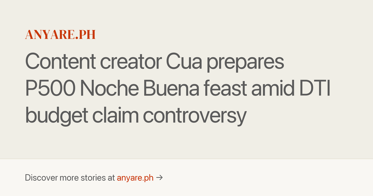 Content creator Cua prepares P500 Noche Buena feast amid DTI budget ...