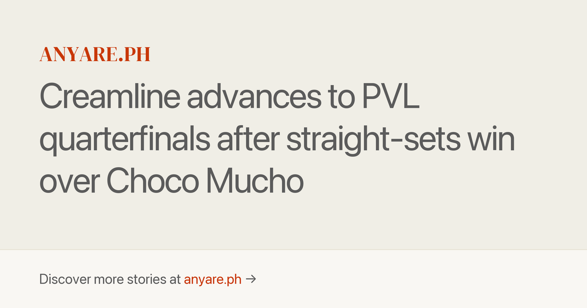 Creamline advances to PVL quarterfinals after straight-sets win over ...