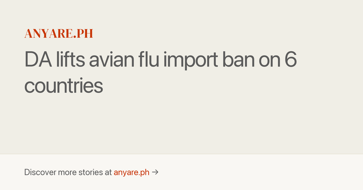 DA lifts avian flu import ban on 6 countries — Anyare.ph