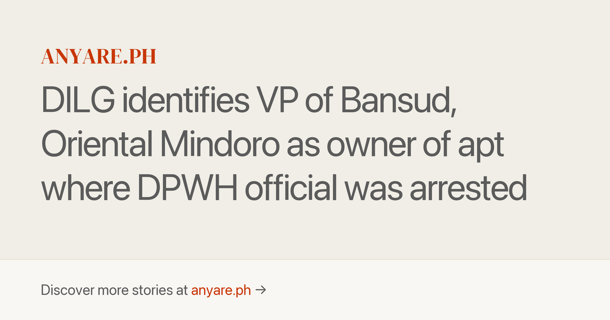 DILG identifies VP of Bansud, Oriental Mindoro as owner of apt where ...