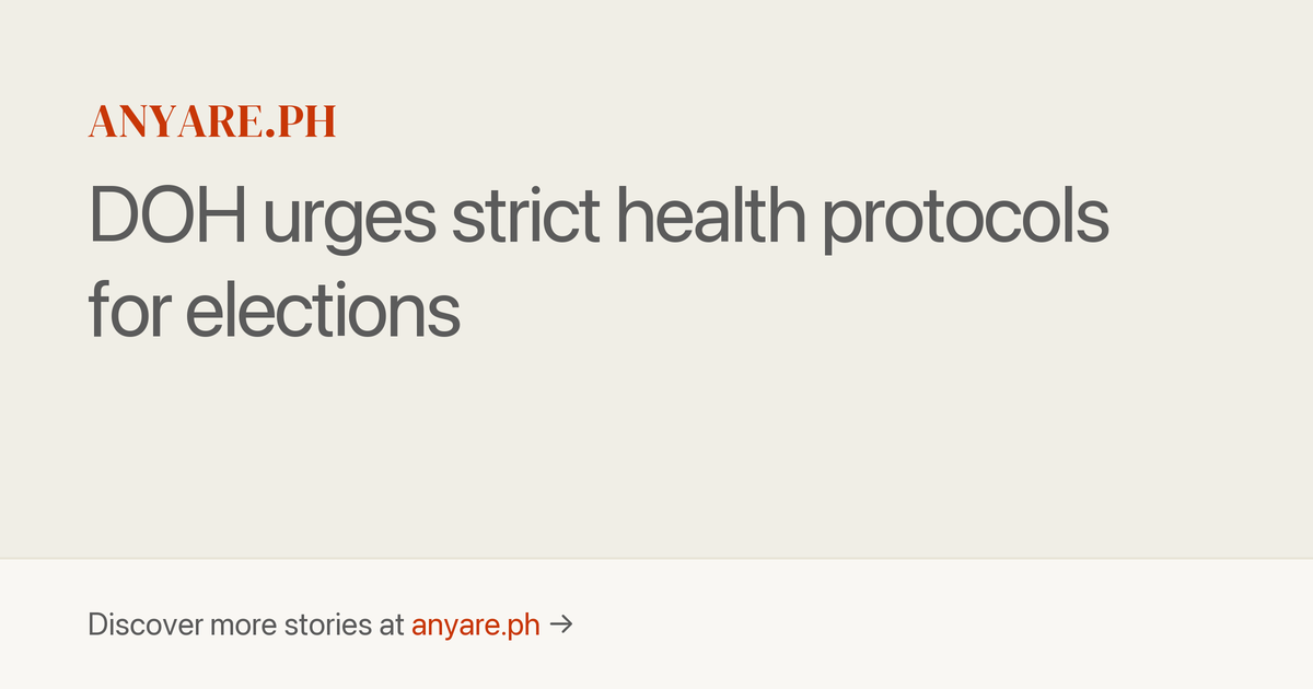 DOH urges strict health protocols for elections — Anyare.ph