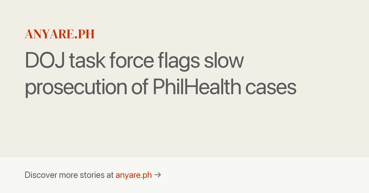 DOJ task force flags slow prosecution of PhilHealth cases — Anyare.ph