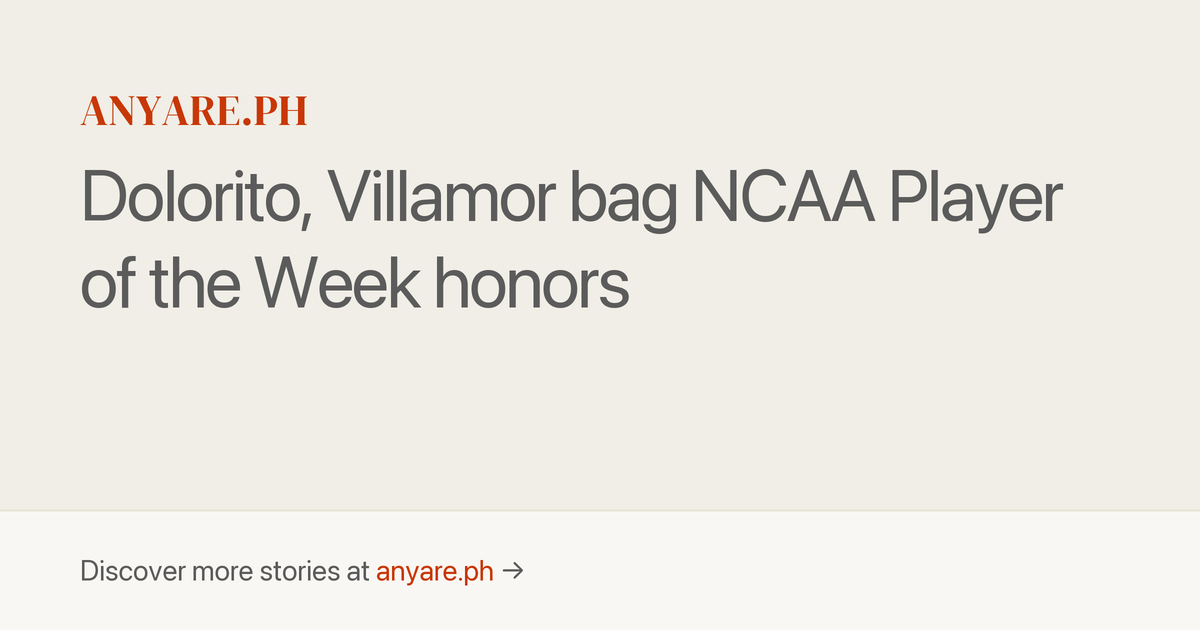 Dolorito, Villamor bag NCAA Player of the Week honors — Anyare.ph