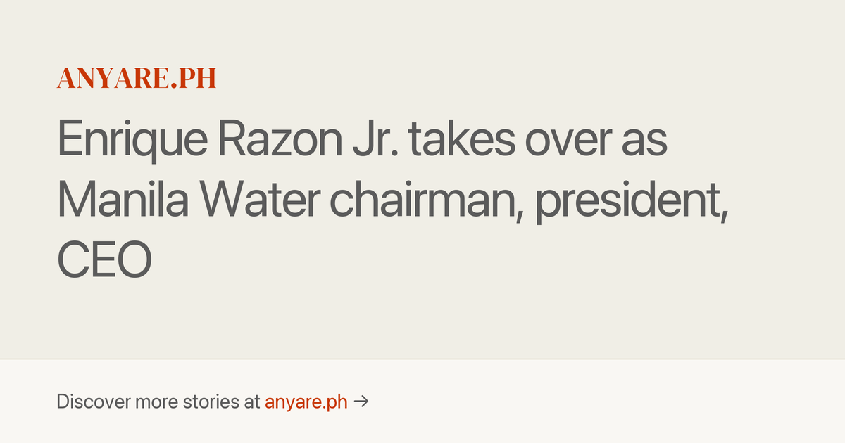 Enrique Razon Jr. takes over as Manila Water chairman, president, CEO ...