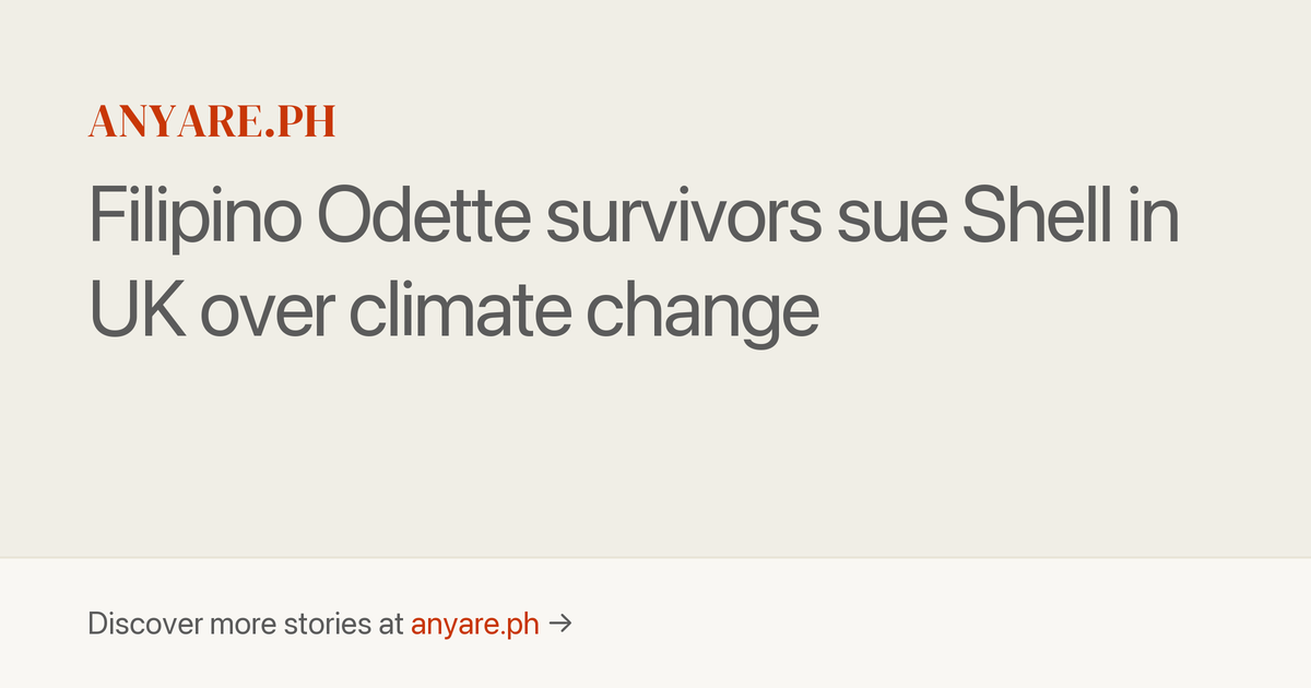Filipino Odette survivors sue Shell in UK over climate change — Anyare.ph