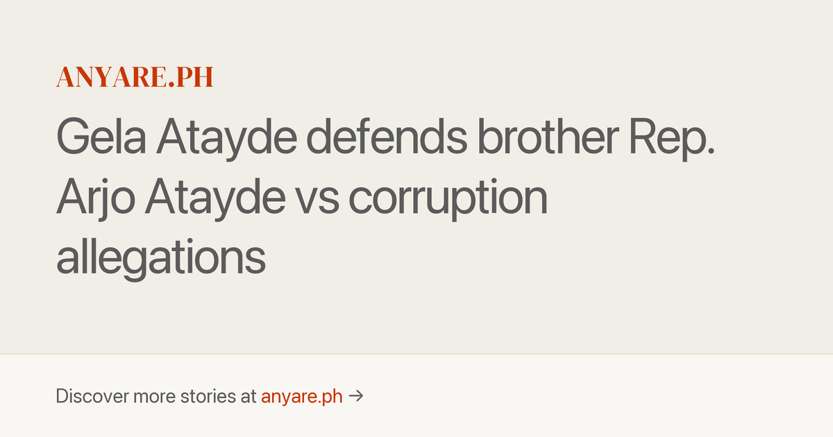 Gela Atayde defends brother Rep. Arjo Atayde vs corruption allegations ...