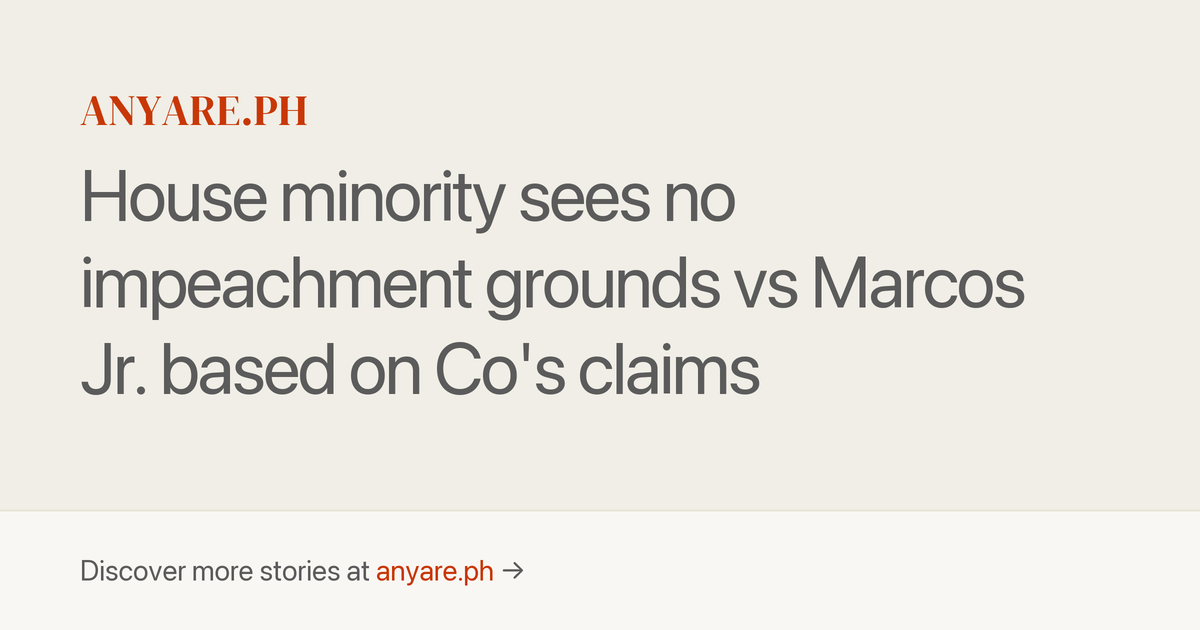 House minority sees no impeachment grounds vs Marcos Jr. based on Co's ...