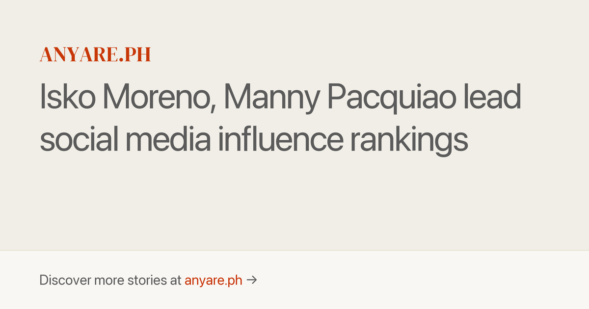 Isko Moreno, Manny Pacquiao lead social media influence rankings ...