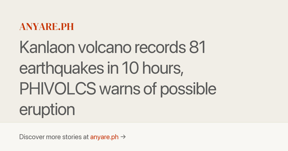 Kanlaon volcano records 81 earthquakes in 10 hours, PHIVOLCS warns of ...