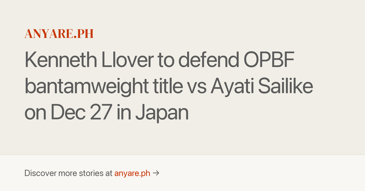 Kenneth Llover to defend OPBF bantamweight title vs Ayati Sailike on ...