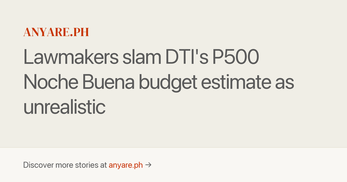 Lawmakers slam DTI's P500 Noche Buena budget estimate as unrealistic ...