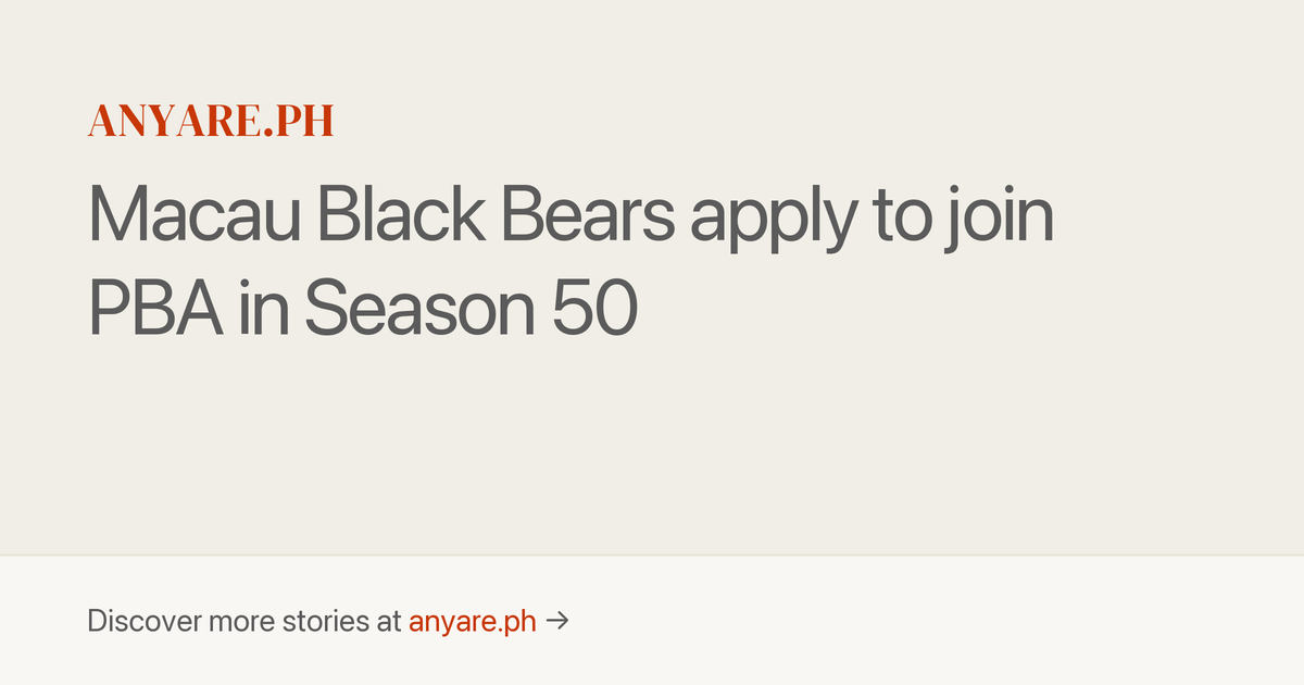 Macau Black Bears apply to join PBA in Season 50 — Anyare.ph