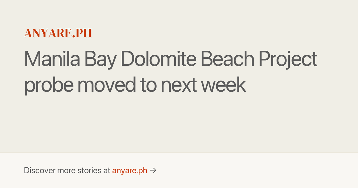 Manila Bay Dolomite Beach Project probe moved to next week — Anyare.ph