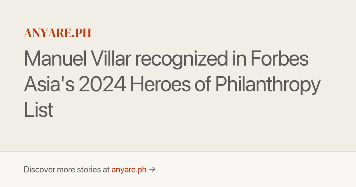 Manuel Villar recognized in Forbes Asia's 2024 Heroes of Philanthropy ...