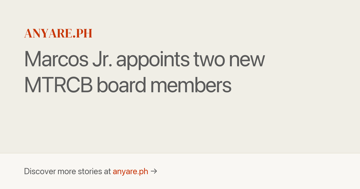 Marcos Jr. appoints two new MTRCB board members — Anyare.ph