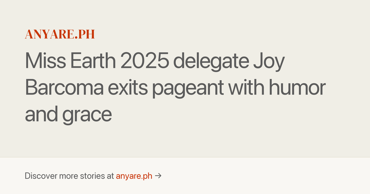 Miss Earth 2025 delegate Joy Barcoma exits pageant with humor and grace ...