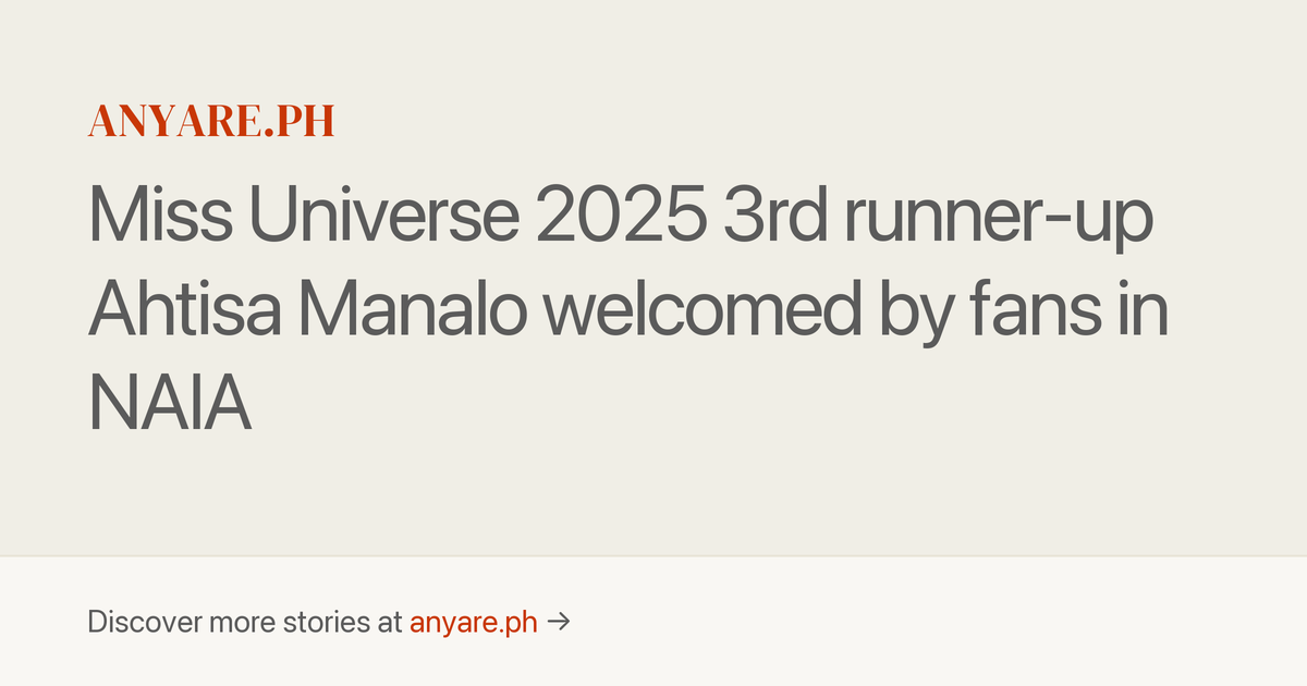 Miss Universe 2025 3rd runner-up Ahtisa Manalo welcomed by fans in NAIA ...