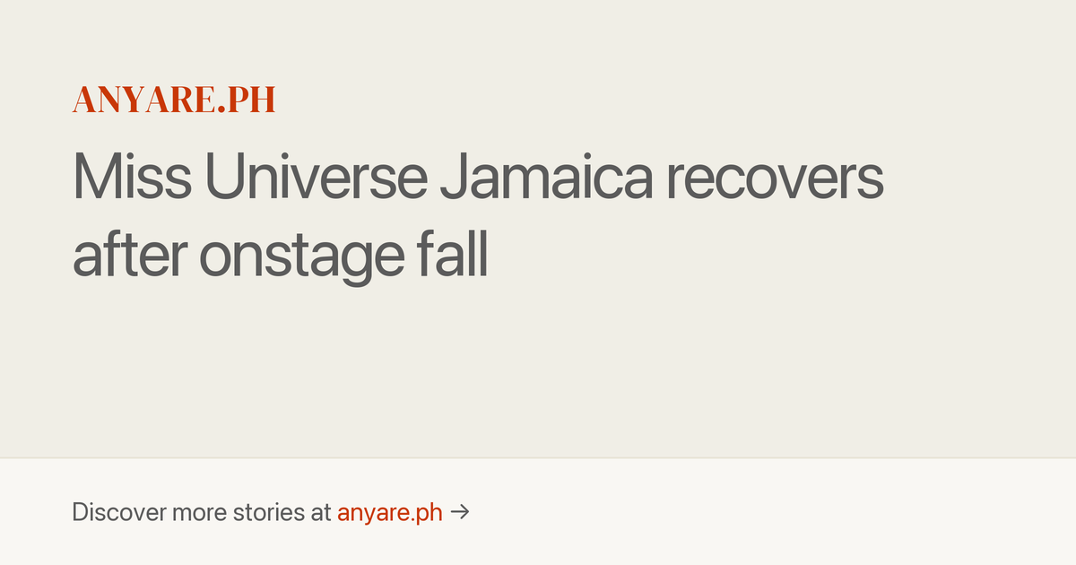 Miss Universe Jamaica recovers after onstage fall — Anyare.ph