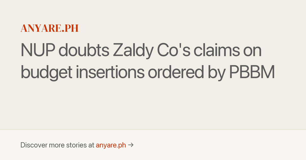 NUP doubts Zaldy Co's claims on budget insertions ordered by PBBM ...