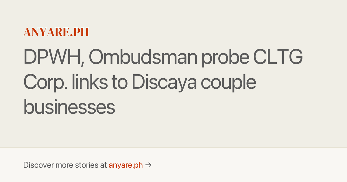 DPWH, Ombudsman probe CLTG Corp. links to Discaya couple businesses ...