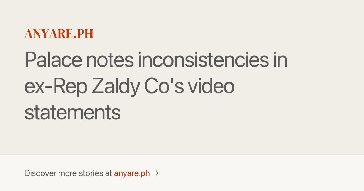 Palace notes inconsistencies in ex-Rep Zaldy Co's video statements ...
