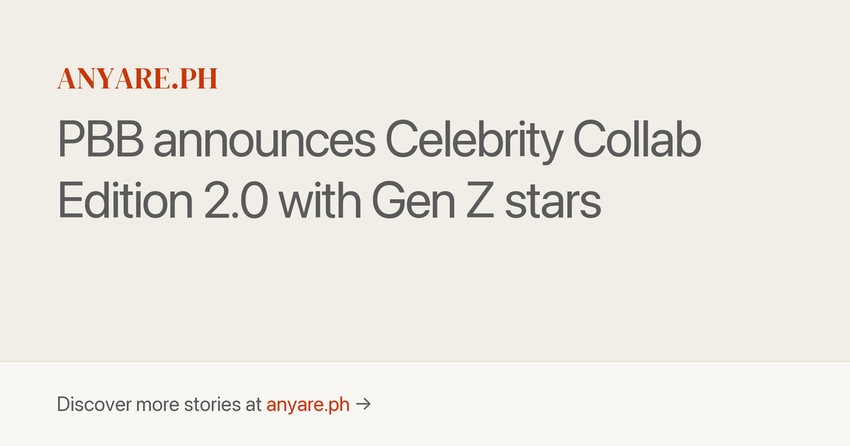 PBB announces Celebrity Collab Edition 2.0 with Gen Z stars — Anyare.ph