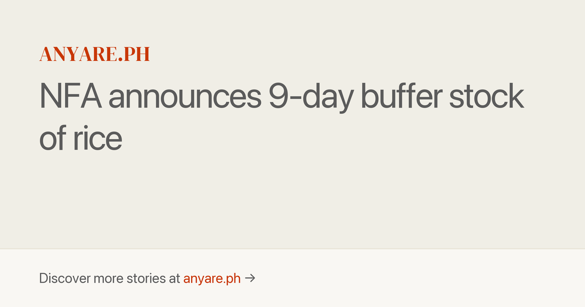 NFA announces 9-day buffer stock of rice — Anyare.ph