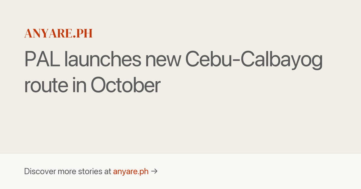 PAL launches new Cebu-Calbayog route in October — Anyare.ph