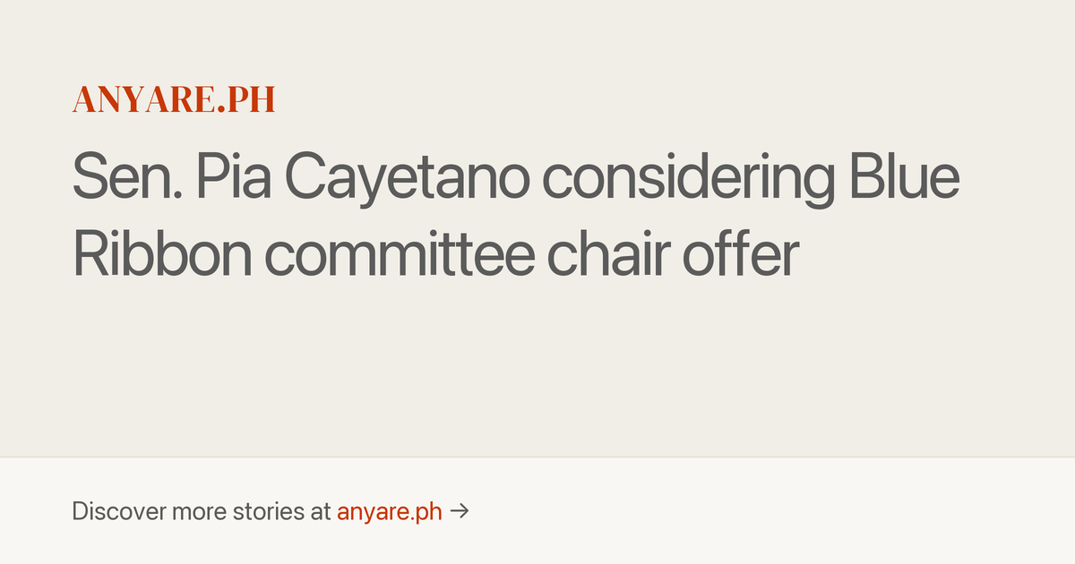 Sen. Pia Cayetano considering Blue Ribbon committee chair offer — Anyare.ph