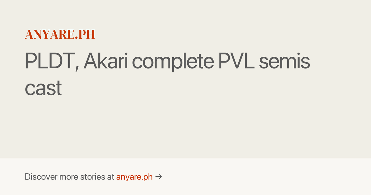 PLDT, Akari complete PVL semis cast — Anyare.ph