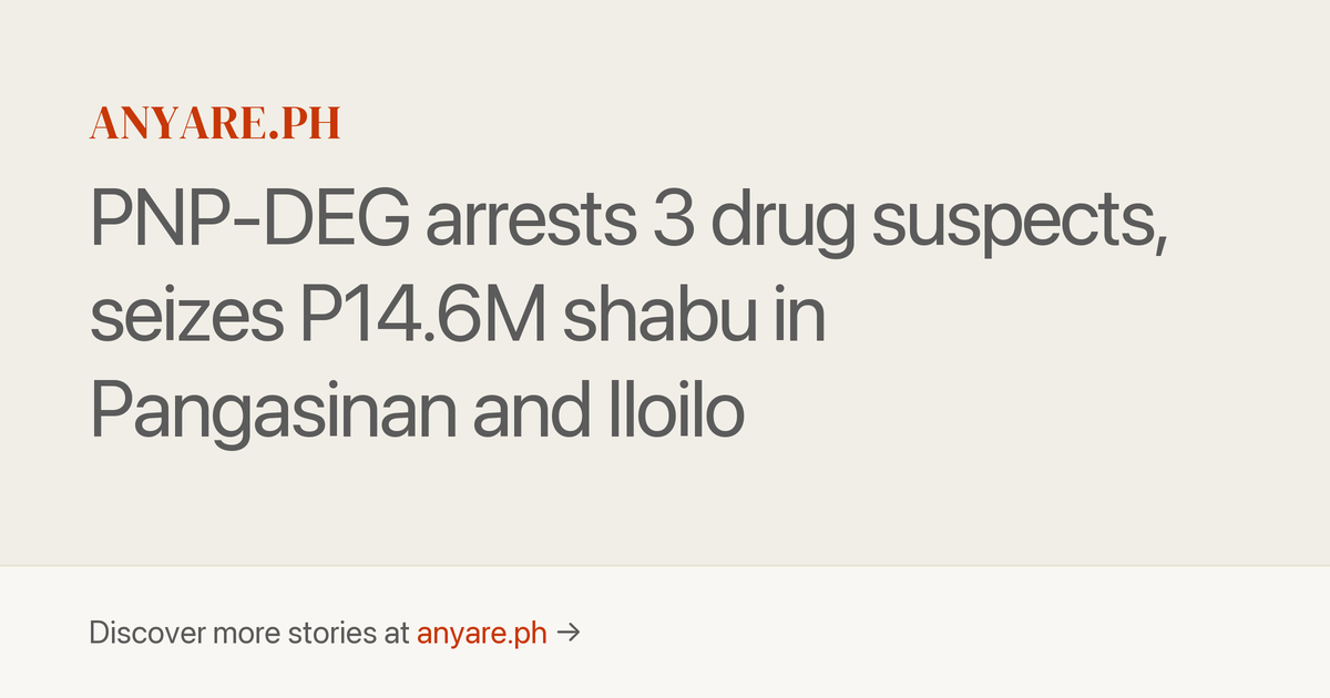 PNP-DEG arrests 3 drug suspects, seizes P14.6M shabu in Pangasinan and ...