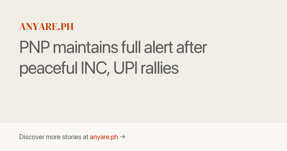 PNP raises full alert nationwide ahead of planned assemblies — Anyare.ph