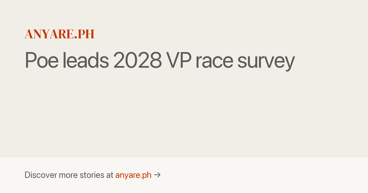 Poe leads 2028 VP race survey — Anyare.ph