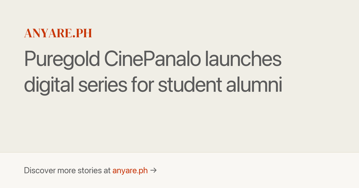 Puregold CinePanalo launches digital series for student alumni — Anyare.ph