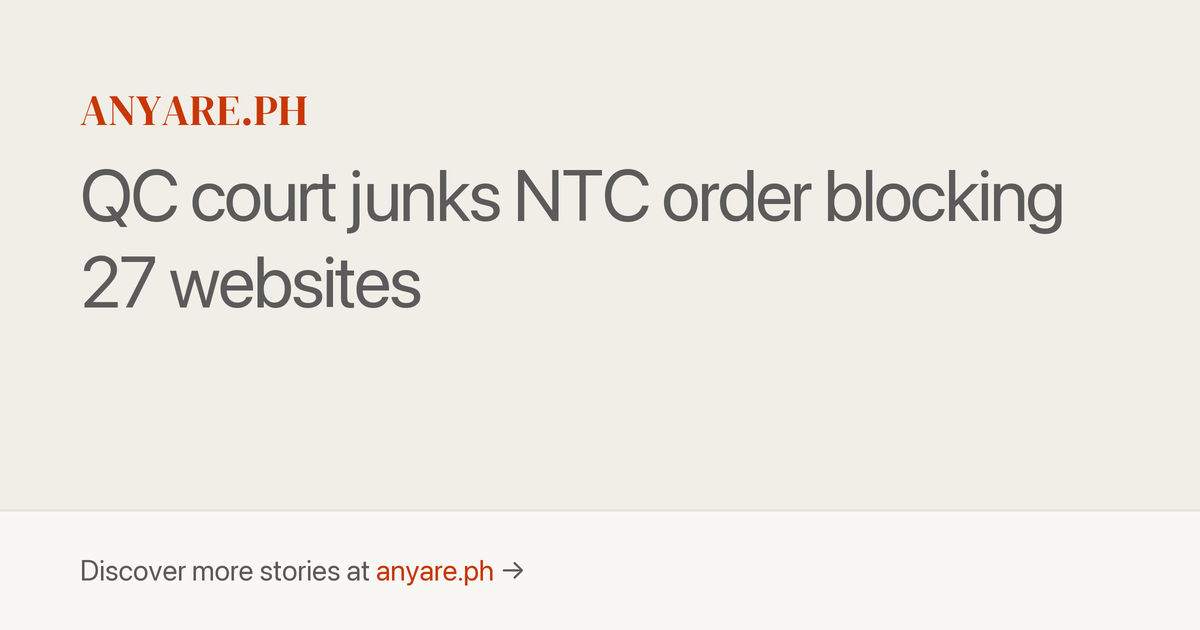 QC court junks NTC order blocking 27 websites — Anyare.ph