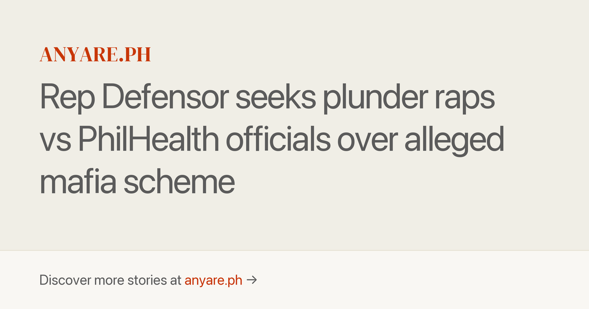 Rep Defensor seeks plunder raps vs PhilHealth officials over alleged ...