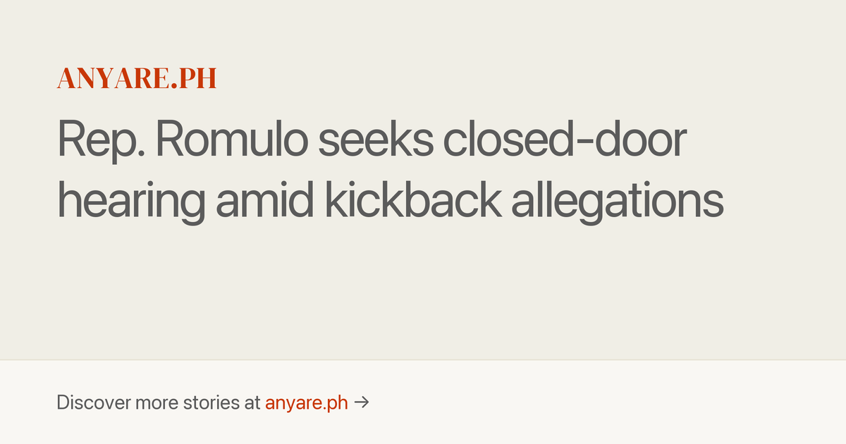 Rep. Romulo requests closed-door hearing citing safety concerns — Anyare.ph