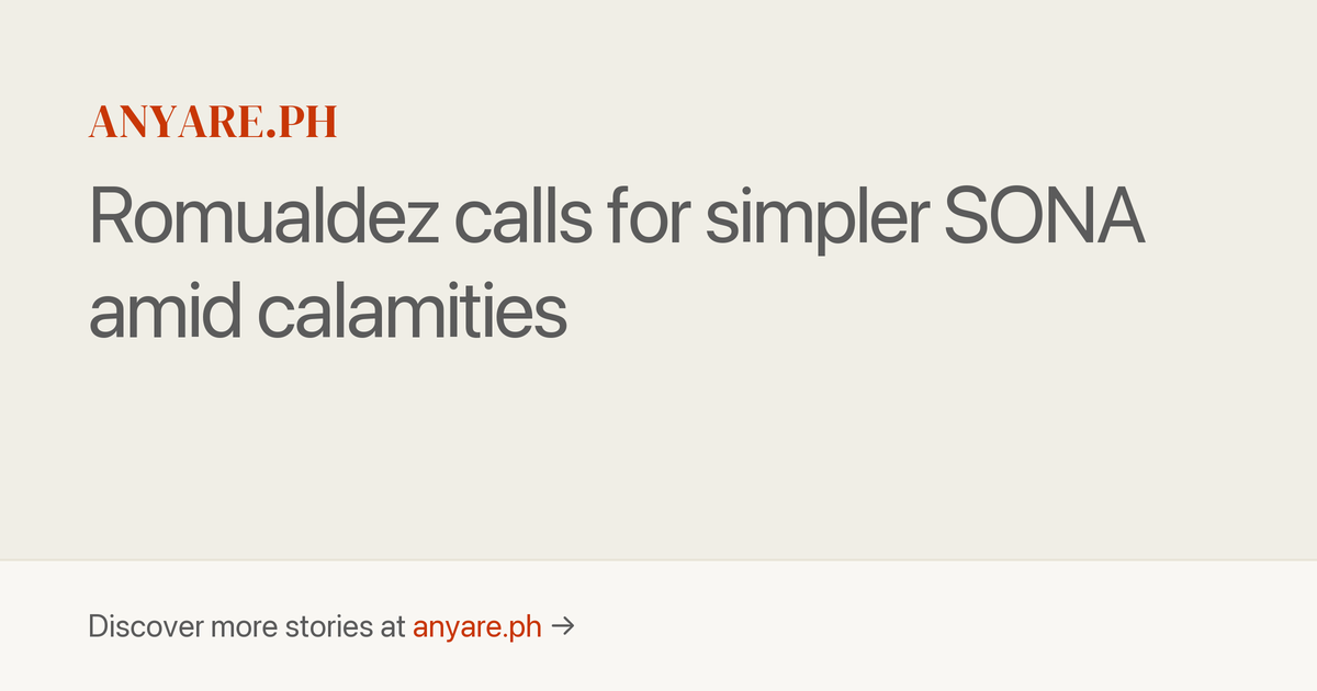 Romualdez calls for simpler SONA amid calamities — Anyare.ph