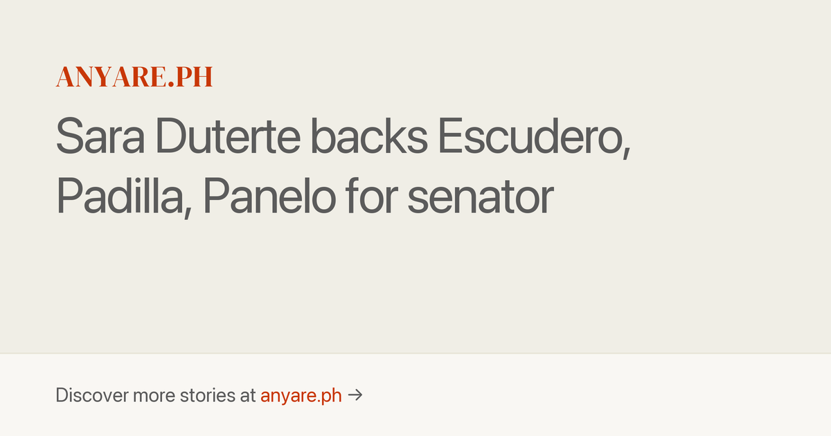 Sara Duterte backs Escudero, Padilla, Panelo for senator — Anyare.ph
