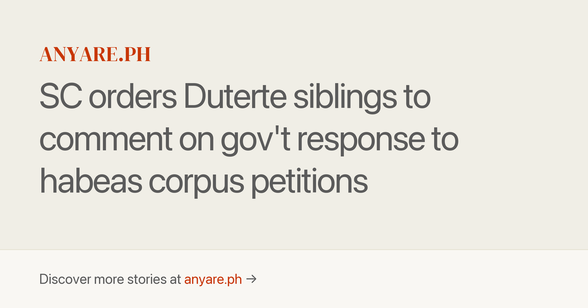 SC orders Duterte siblings to comment on gov't response to habeas ...
