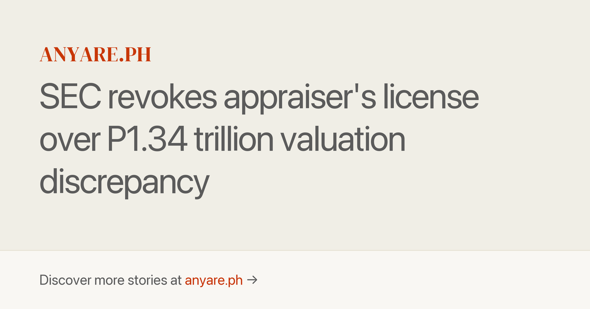 SEC revokes appraiser's license over P1.34 trillion valuation ...
